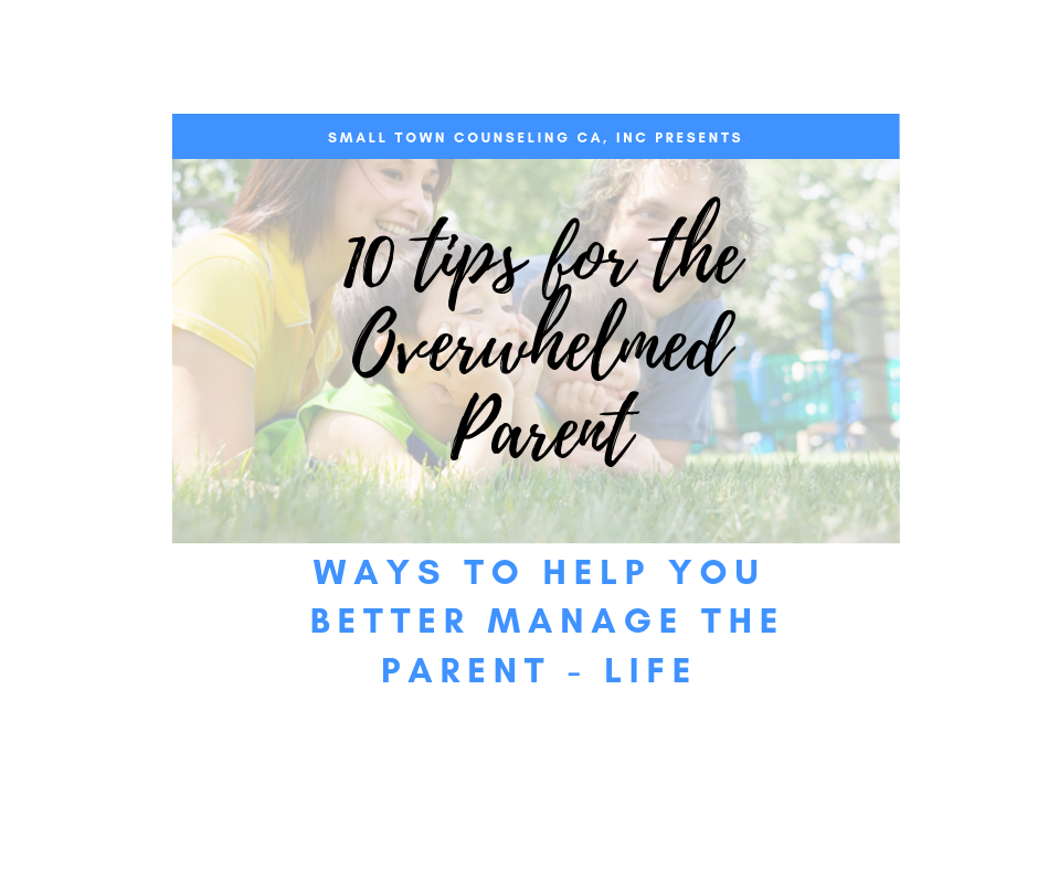 10 Tips for the Overwhelmed Parent - Small Town Counseling